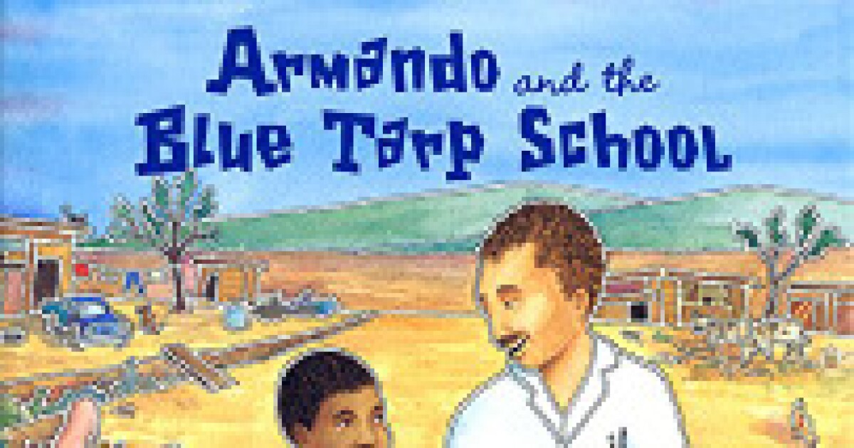 2012 One Book For Kids Selection: "Armando and the Blue Tarp School" by ...